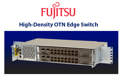 Fujitsu Packs 80G Capacity into OTN Edge Switch - Converge Digest