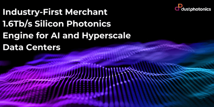 ECOC24: DustPhotonics Launches its 1.6 Tbps Silicon Photonics Engine ...